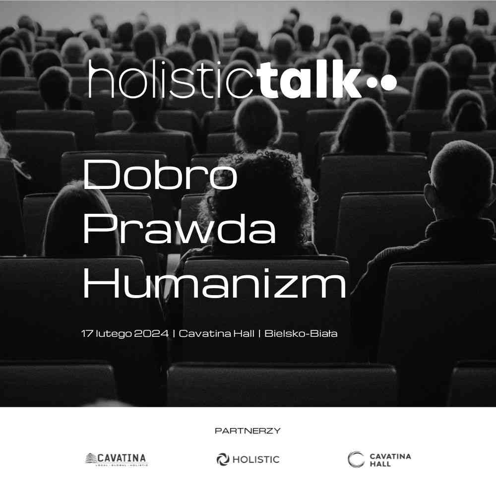 Holistic Talk: Dobro, Prawda i Humanizm to nie są puste słowa